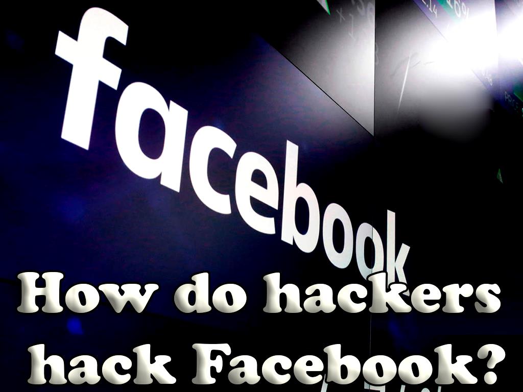 How do hackers hack Facebook? How do hackers hack Facebook?