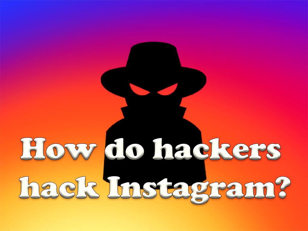 How do hackers hack Instagram? How do hackers hack Instagram?