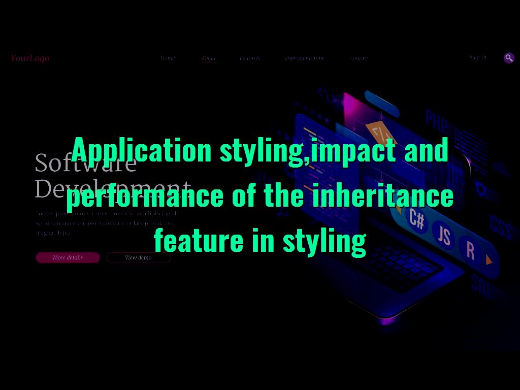 Application styling,impact and performance of the inheritance feature ...
