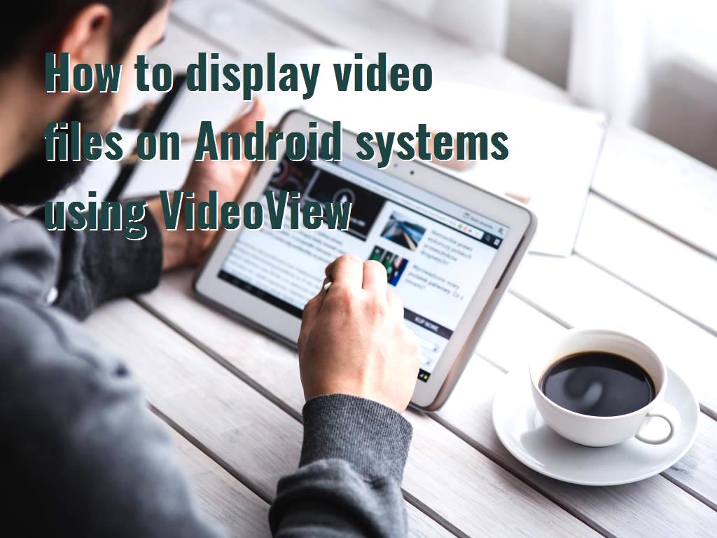 How to display video files on Android systems using VideoView