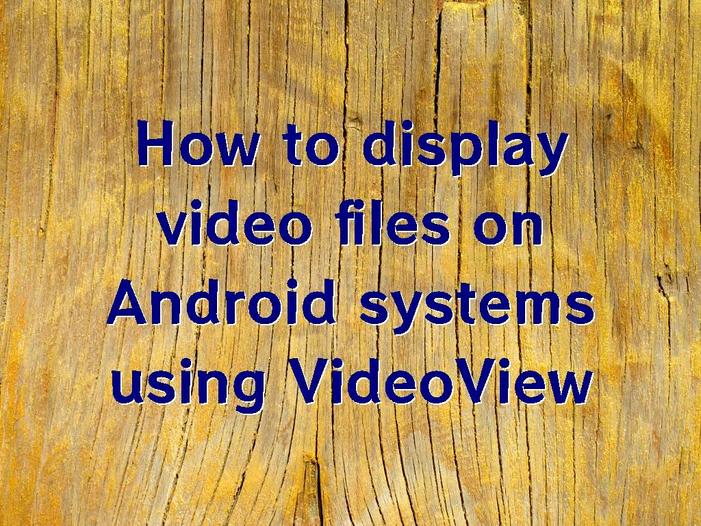 How To Display Video Files On Android Systems Using Videoview