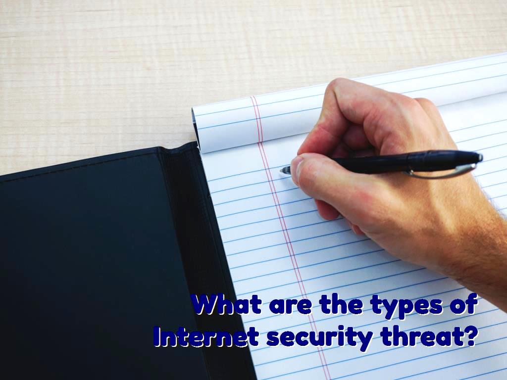 What are the types of Internet security threat?