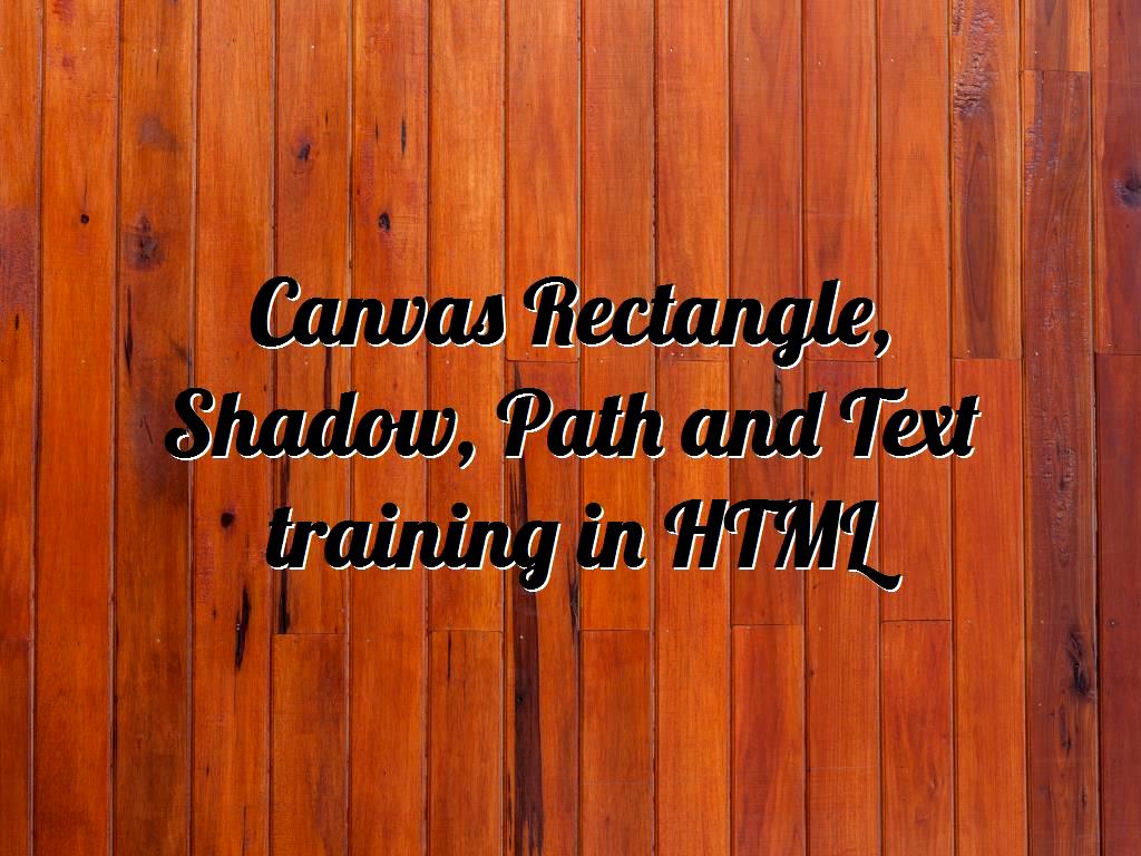 Canvas Rectangle, Shadow, Path and Text training in HTML