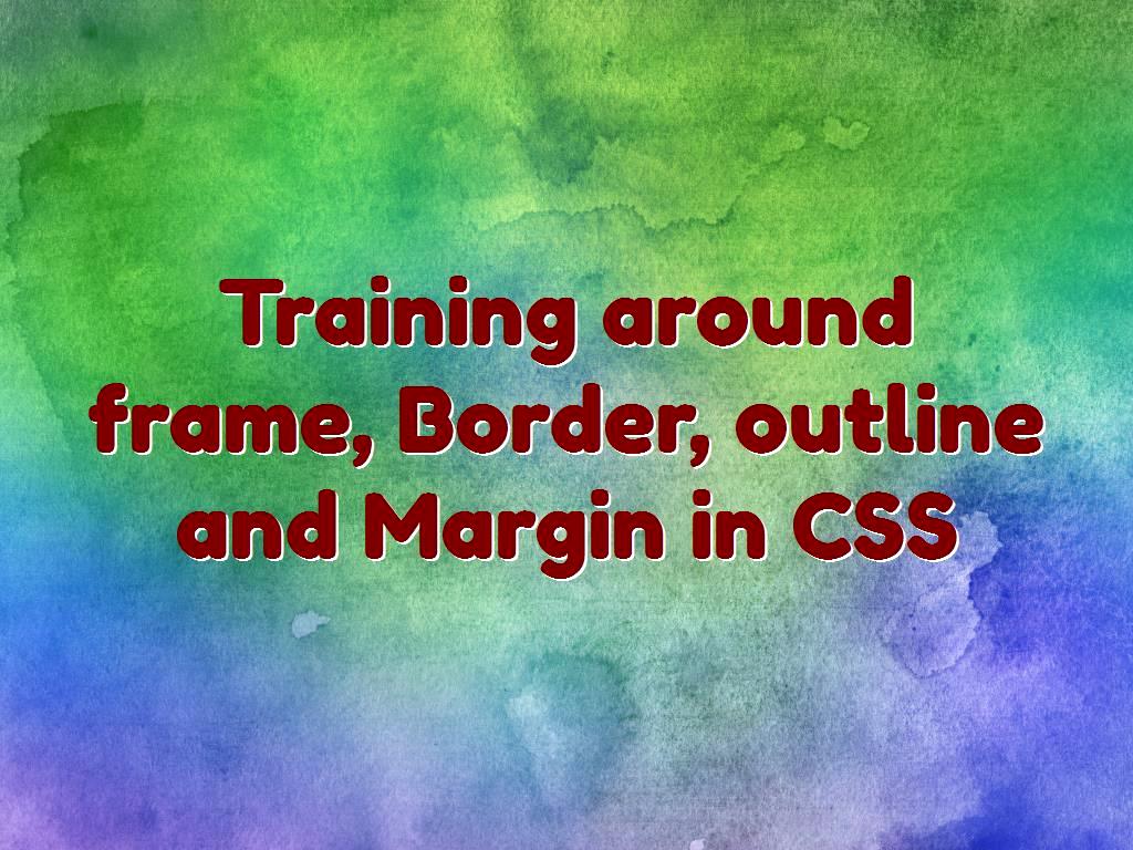 Training around frame, Border, outline and Margin in CSS
