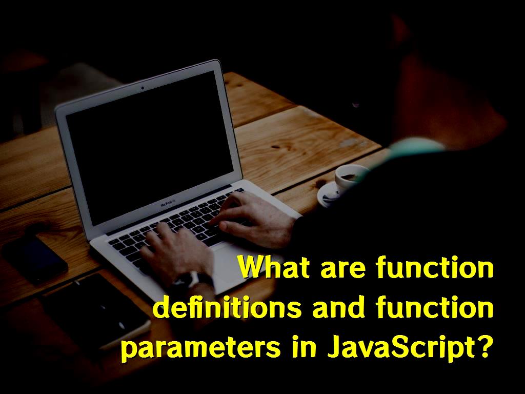 What Are Function Definitions And Function Parameters In Javascript