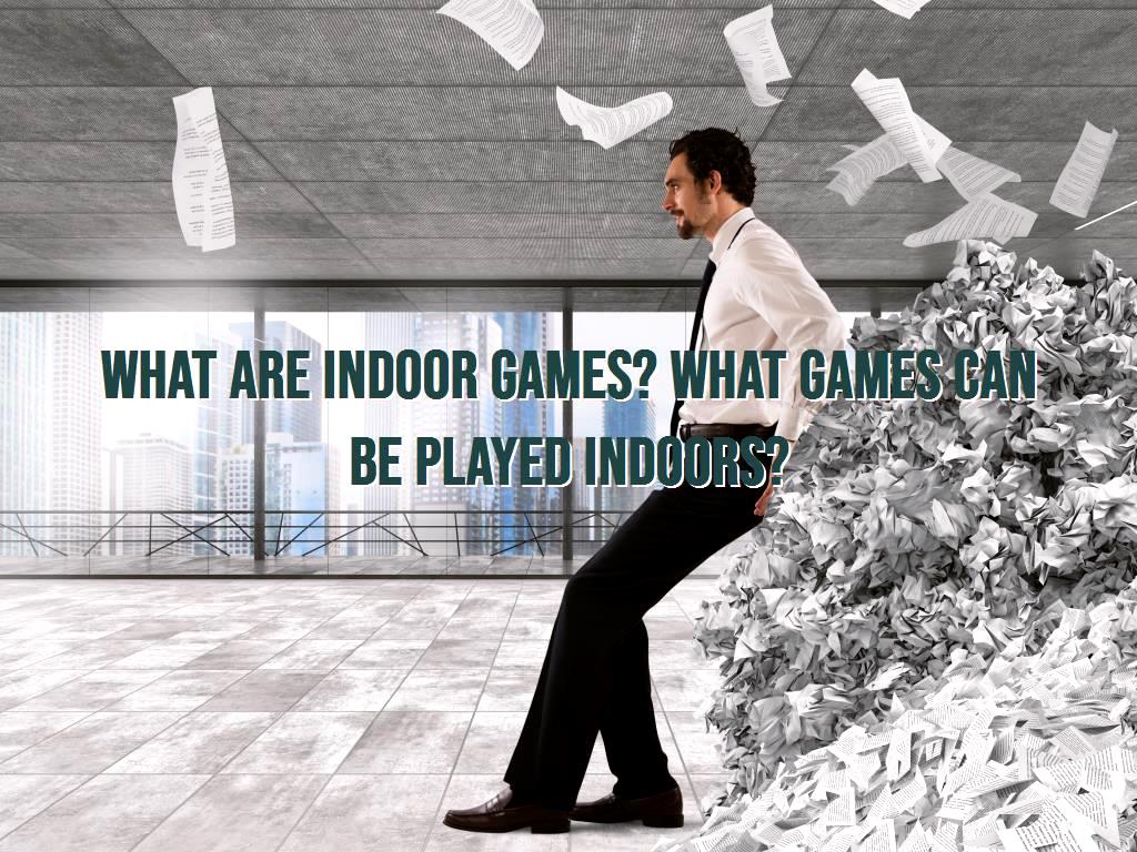 What are indoor games? What games can be played indoors?