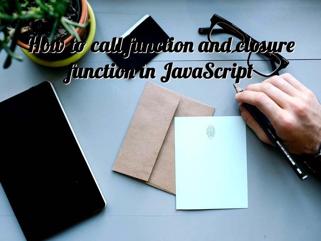 How To Call Function And Closure Function In Javascript 2842
