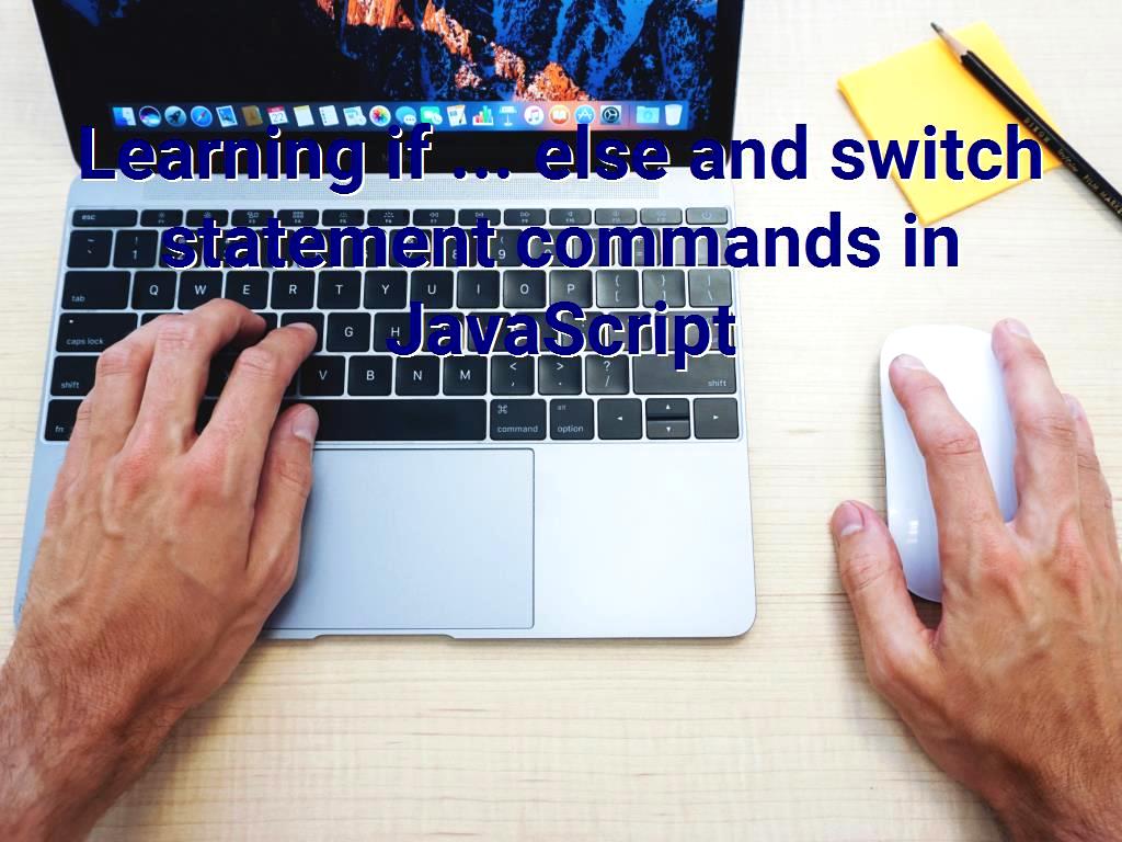 Learning If Else And Switch Statement Commands In Javascript 0135
