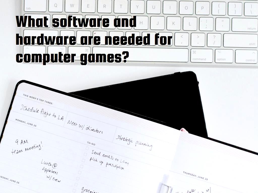 What software and hardware are needed for computer games?