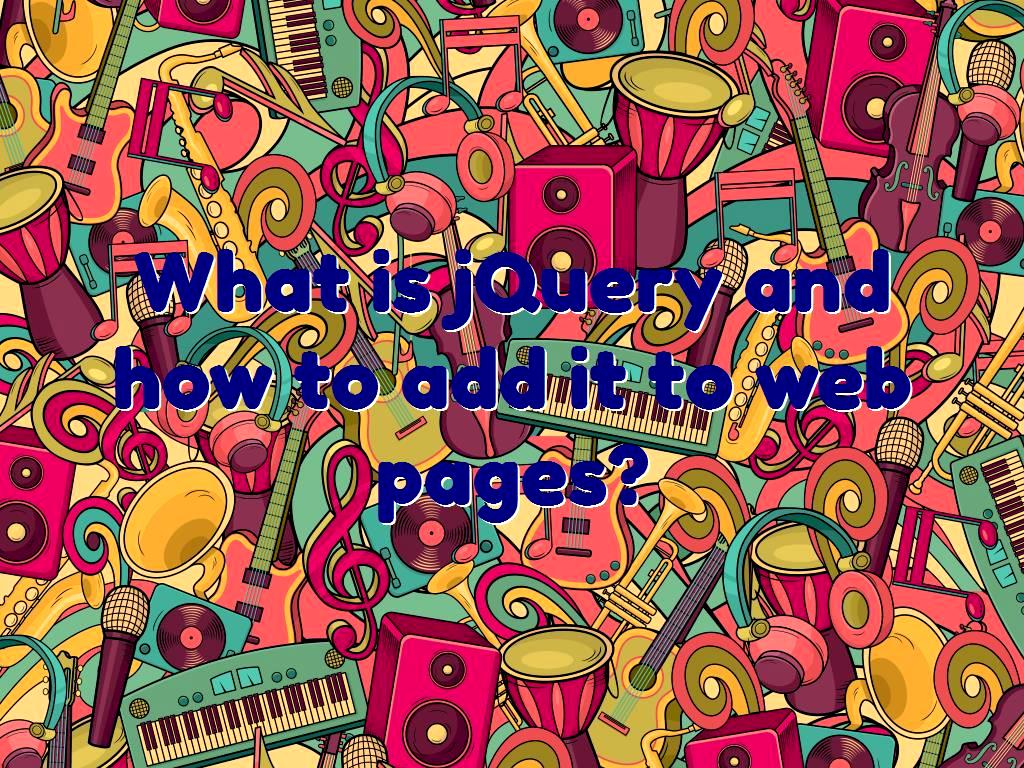 What Is JQuery And How To Add It To Web Pages 