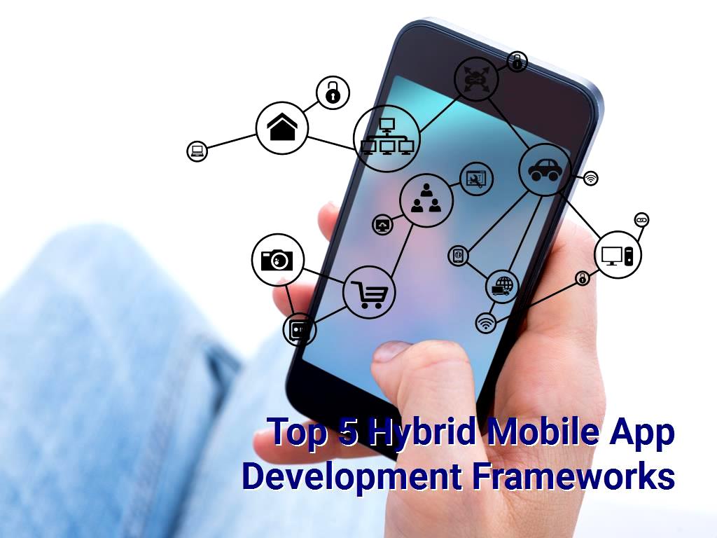 Top 5 Hybrid Mobile App Development Frameworks