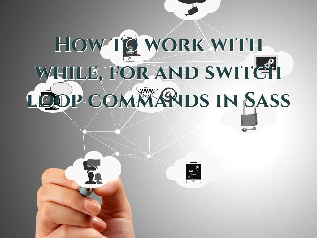 How To Work With While For And Switch Loop Commands In Sass