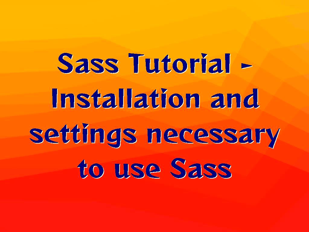 Sass Tutorial - Installation and settings necessary to use Sass