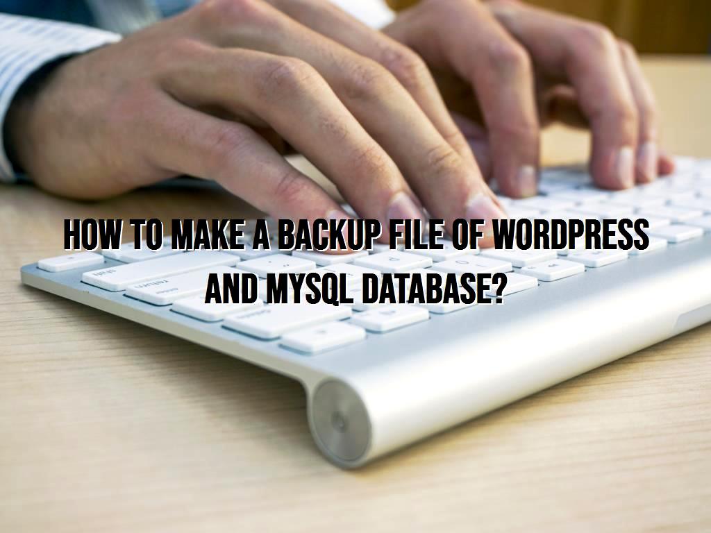 How to make a backup file of WordPress and MySQL database?
