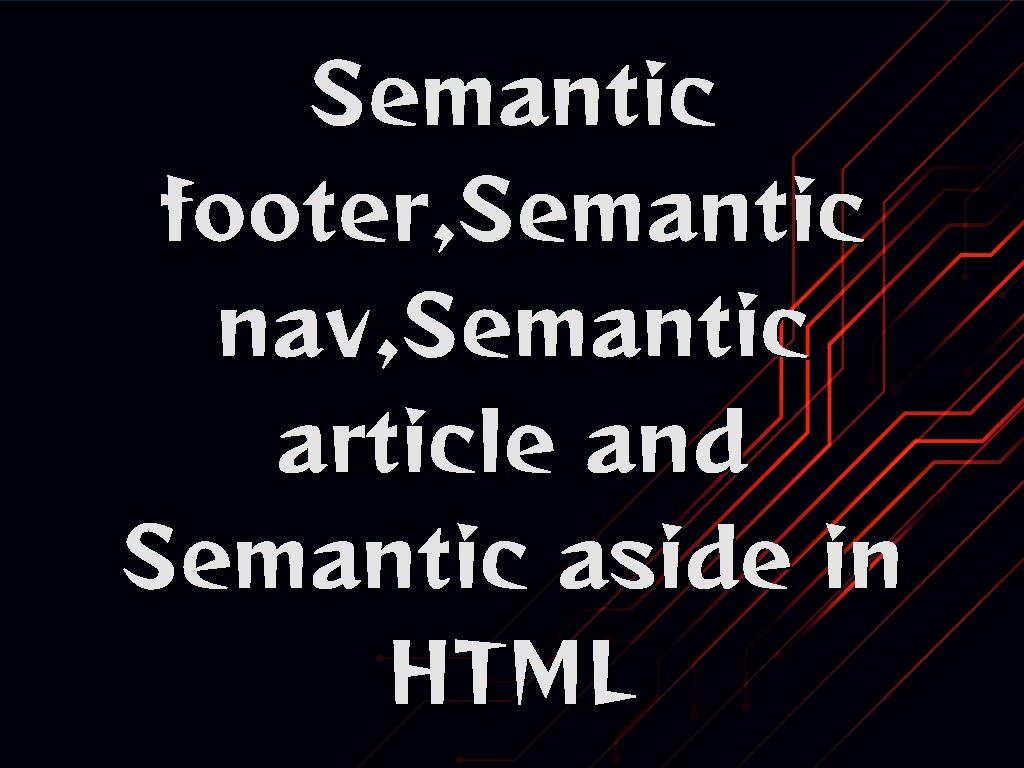 Semantic footer,Semantic nav,Semantic article and Semantic aside in HTML