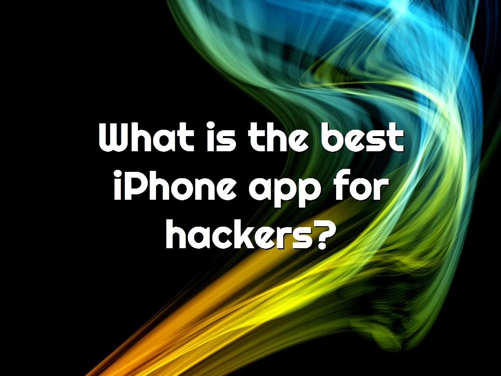 What Is The Best IPhone App For Hackers what-is-the-best-iphone-app-for-hackers