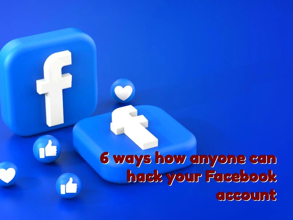 6 ways how anyone can hack your Facebook account