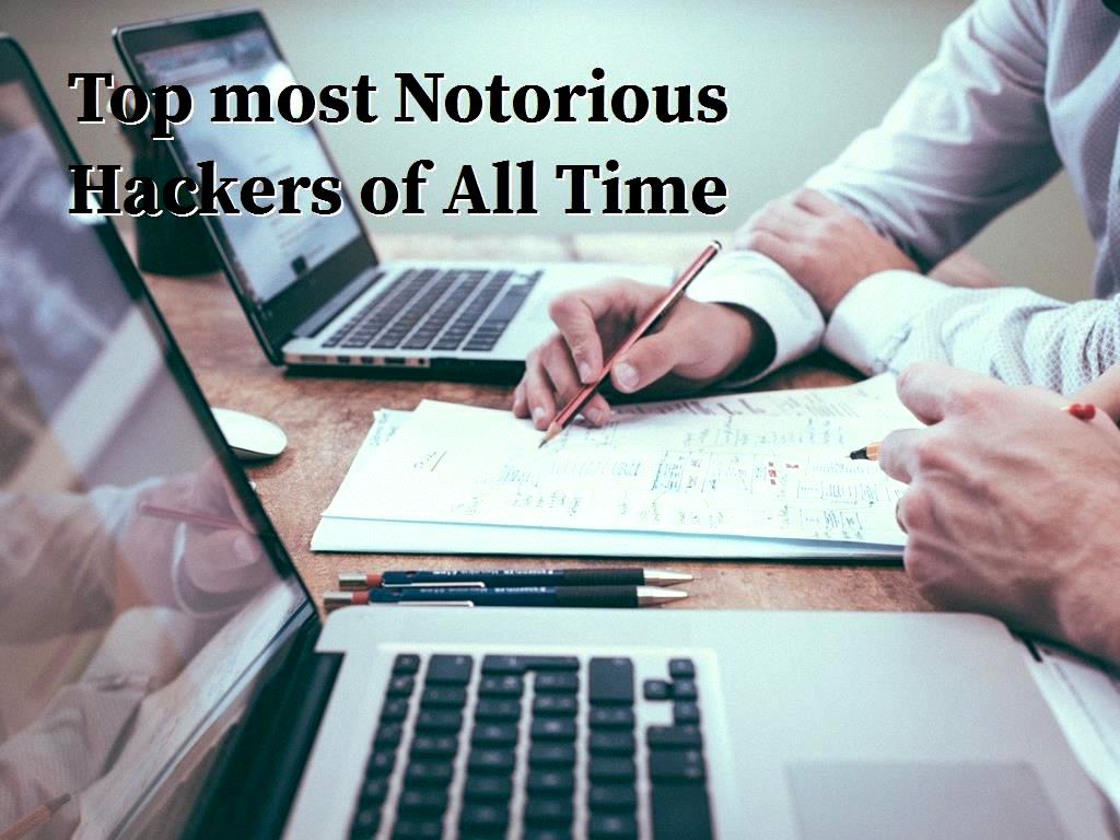 Top Most Notorious Hackers Of All Time