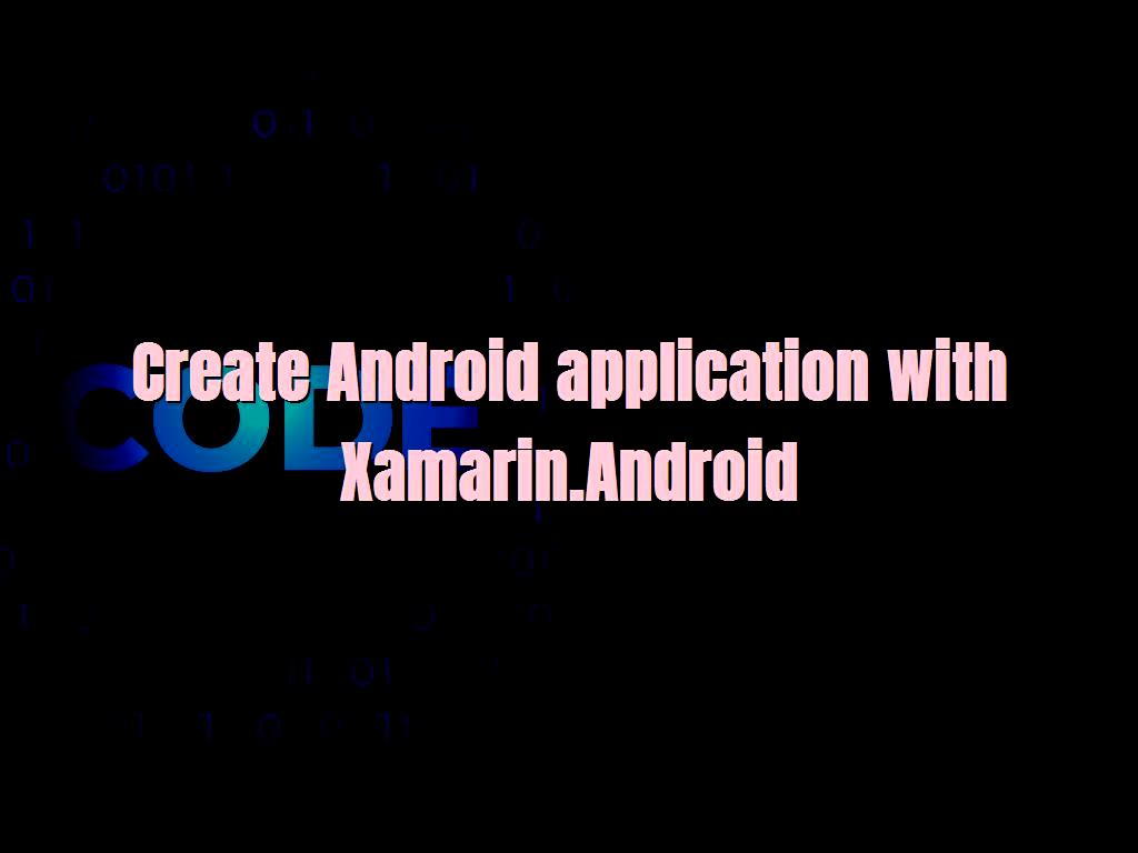 Create Android Application With Xamarinandroid