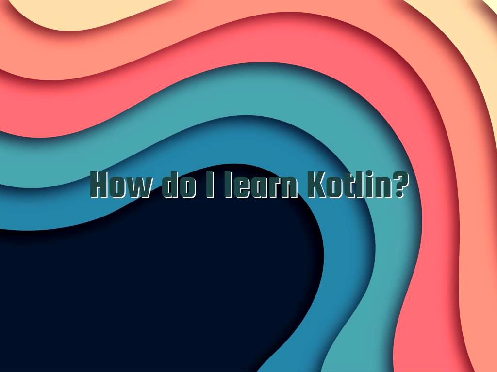 How do I learn Kotlin in few minutes?