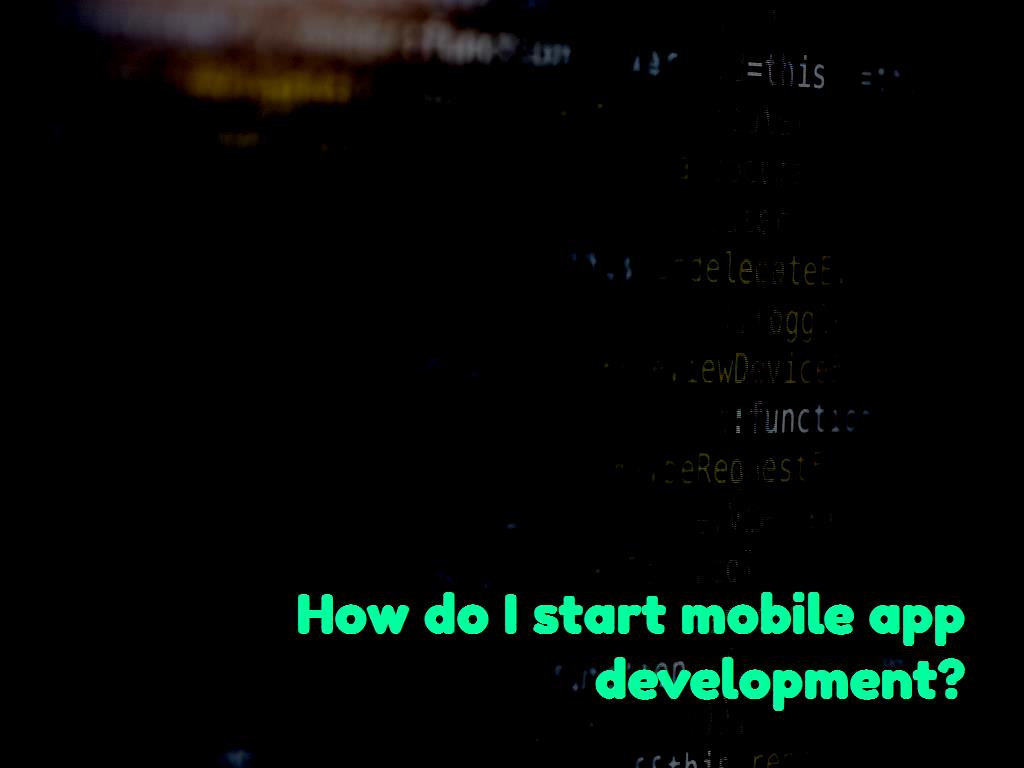 How do I start mobile app development?
