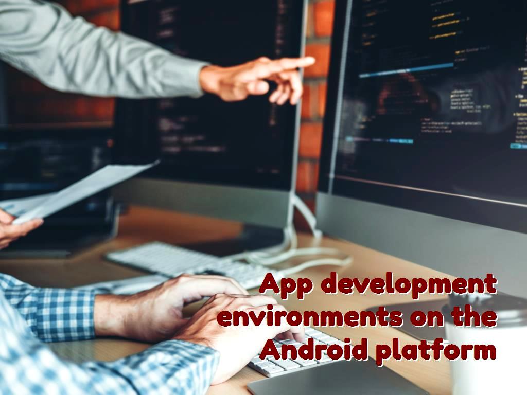 App development environments on the Android platform
