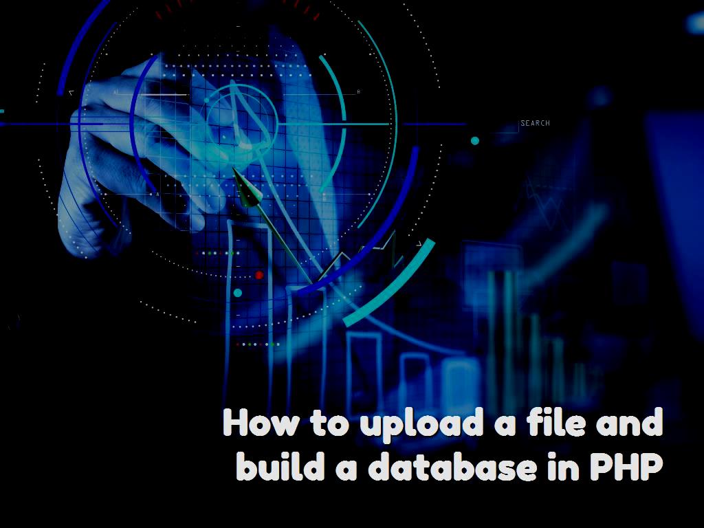How to upload a file and build a database in PHP