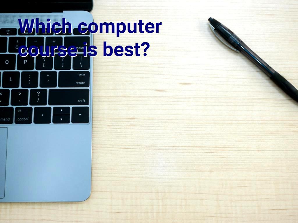 Which Computer Course Is Best which-computer-course-is-best