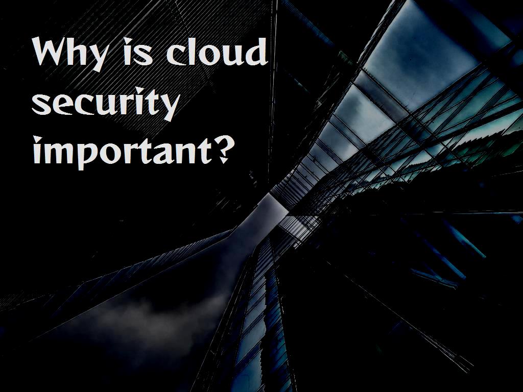 Why is cloud security important? Why is cloud security important?