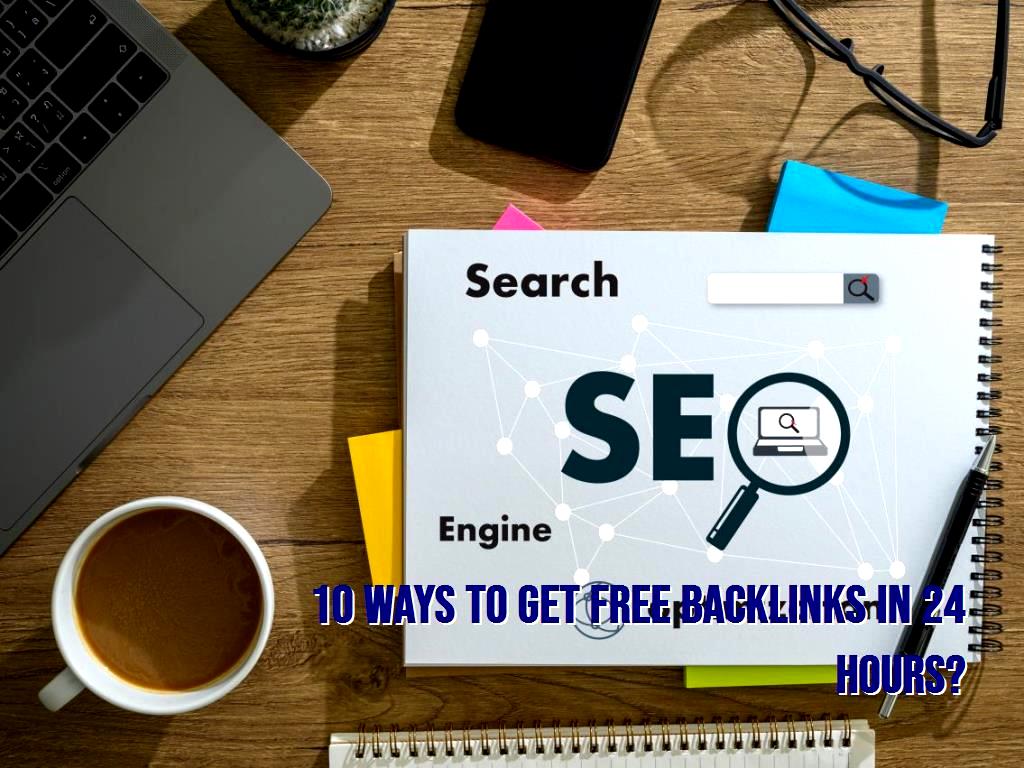 10 Ways to Get Free Backlinks in 24 hours? 10 Ways to Get Free Backlinks in 24 hours?