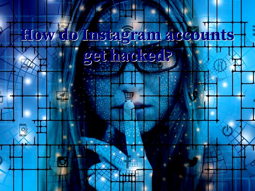 How do Instagram accounts get hacked?