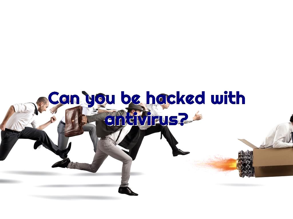 Can you be hacked with antivirus? Can you be hacked with antivirus?