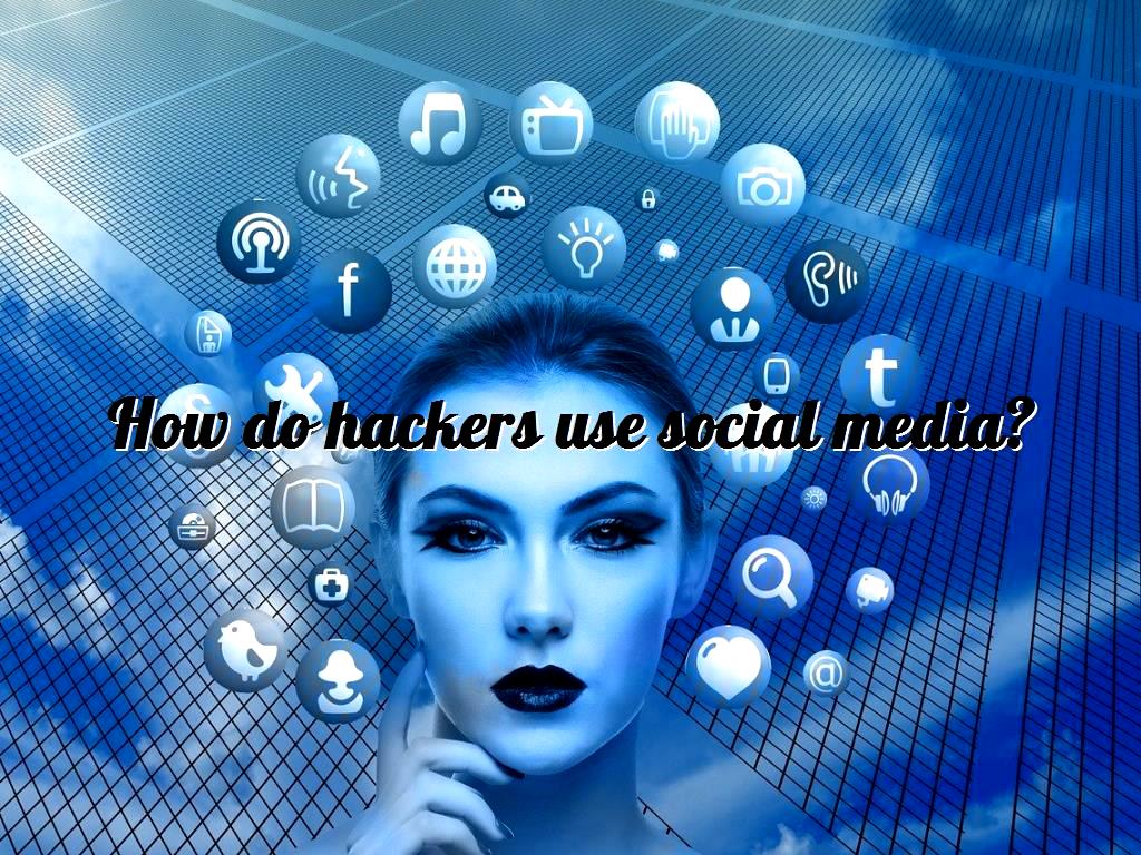 How do hackers use social media? How do hackers use social media?