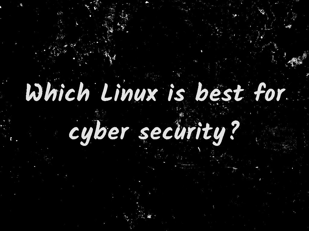 Which Linux Is Best For Cyber Security