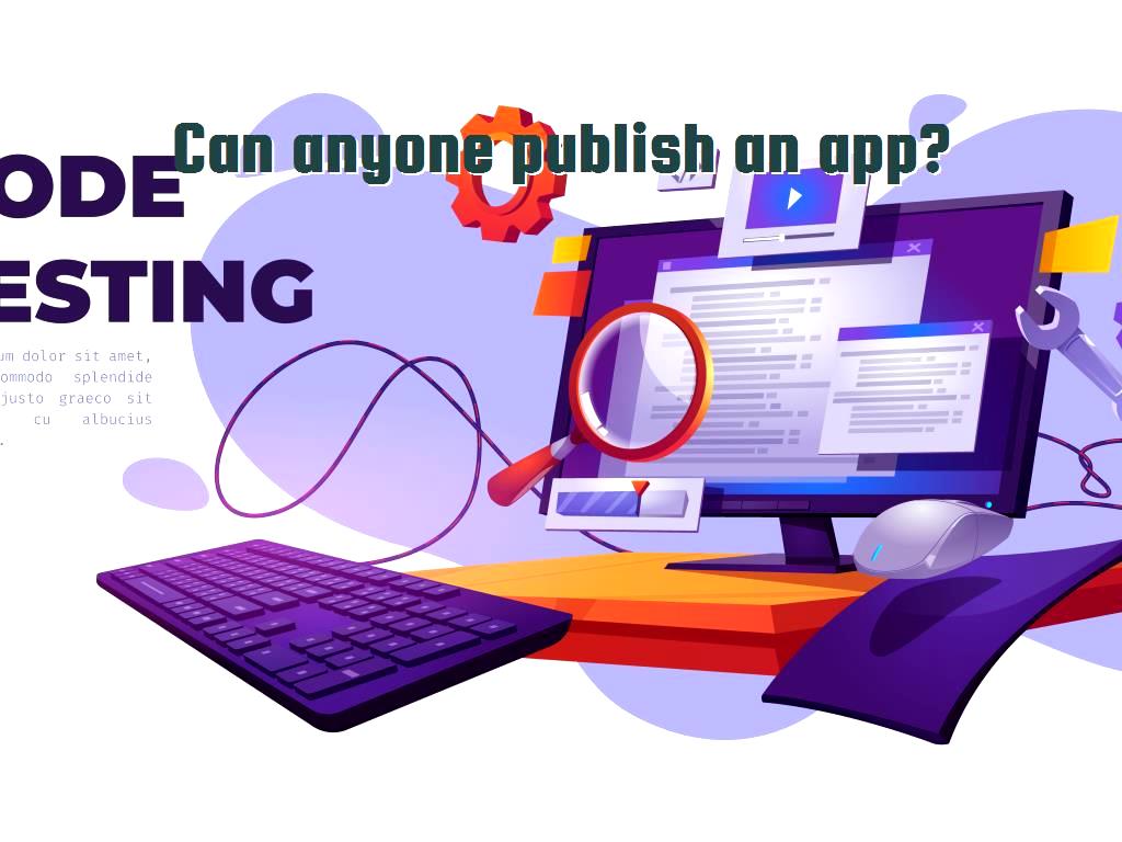 Can anyone publish an app?