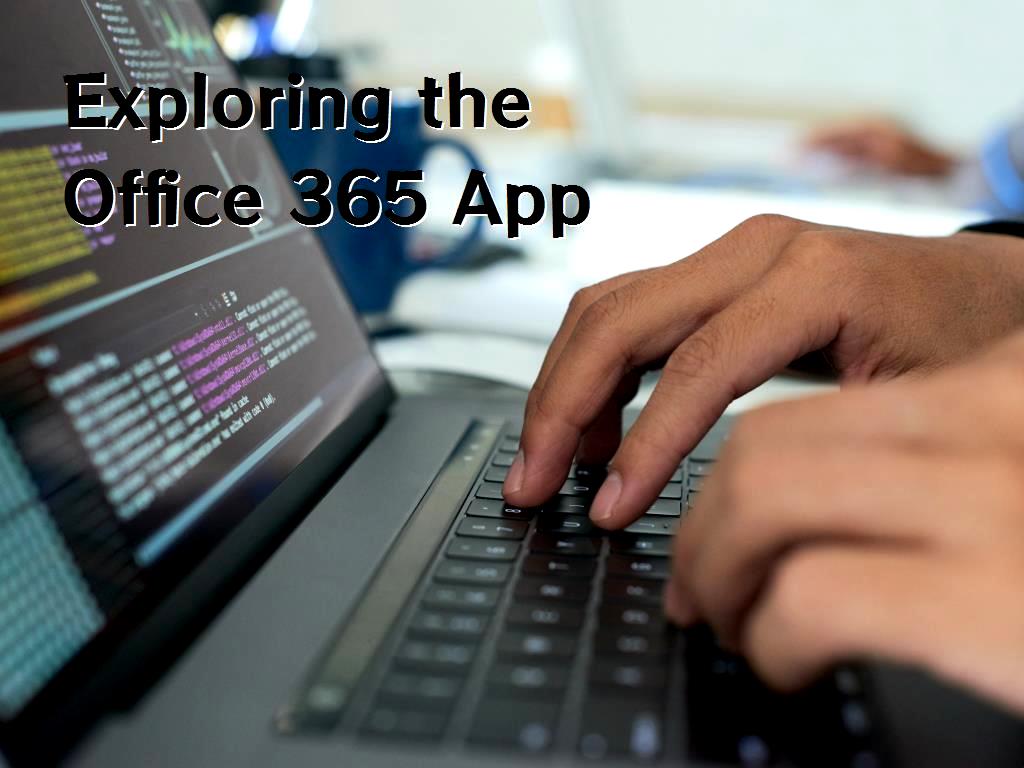 Exploring The Office 365 App