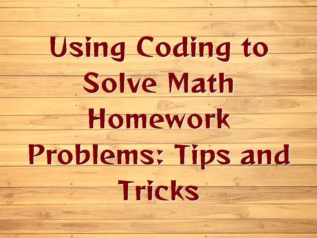 Using Coding To Solve Math Homework Problems Tips And Tricks using-coding-to-solve-math-homework-problems-tips-and-tricks