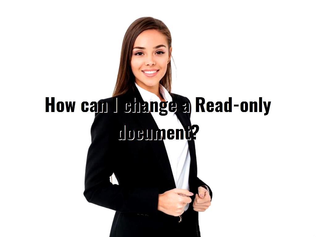 How Can I Change A Read only Document 