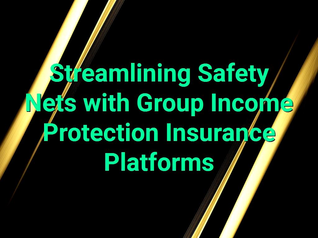 Streamlining Safety Nets with Group Income Protection Insurance Platforms