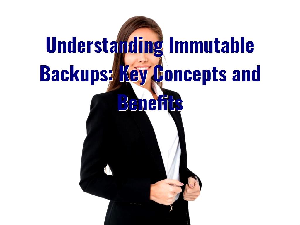 Understanding Immutable Backups: Key Concepts and Benefits