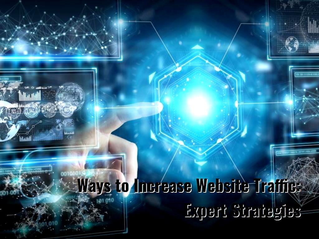 Ways to Increase Website Traffic: Expert Strategies